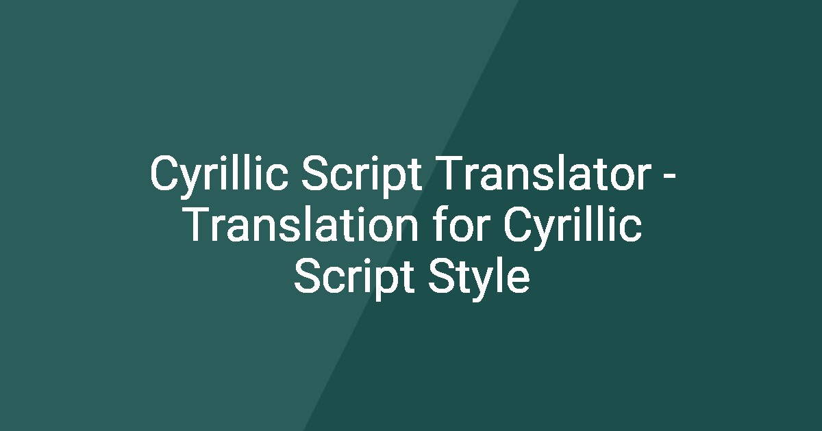 Cyrillic Script Translator - Translation for Cyrillic Script Style
