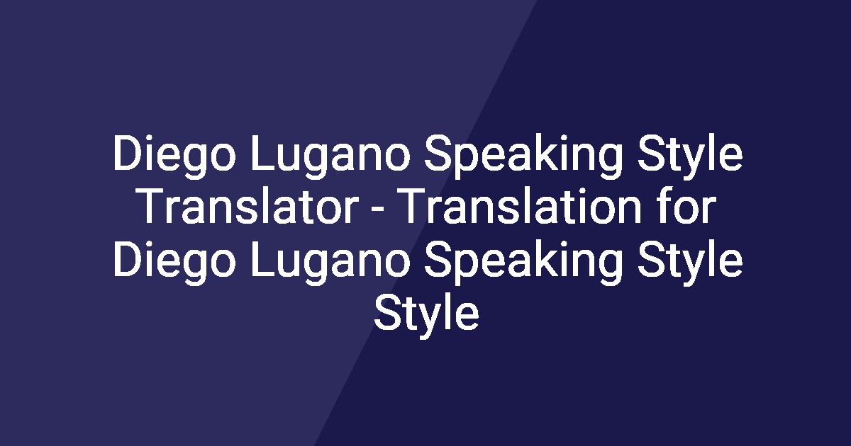 Diego Lugano Speaking Style Translator - Translation for Diego Lugano ...