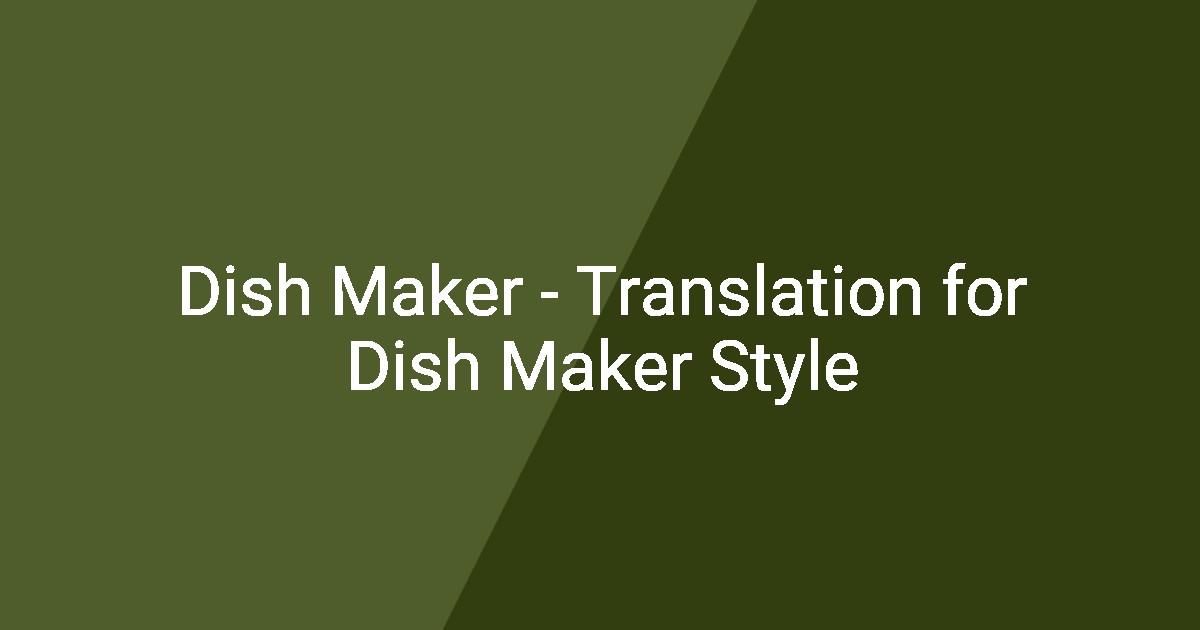 Dish Maker - Translation for Dish Maker Style