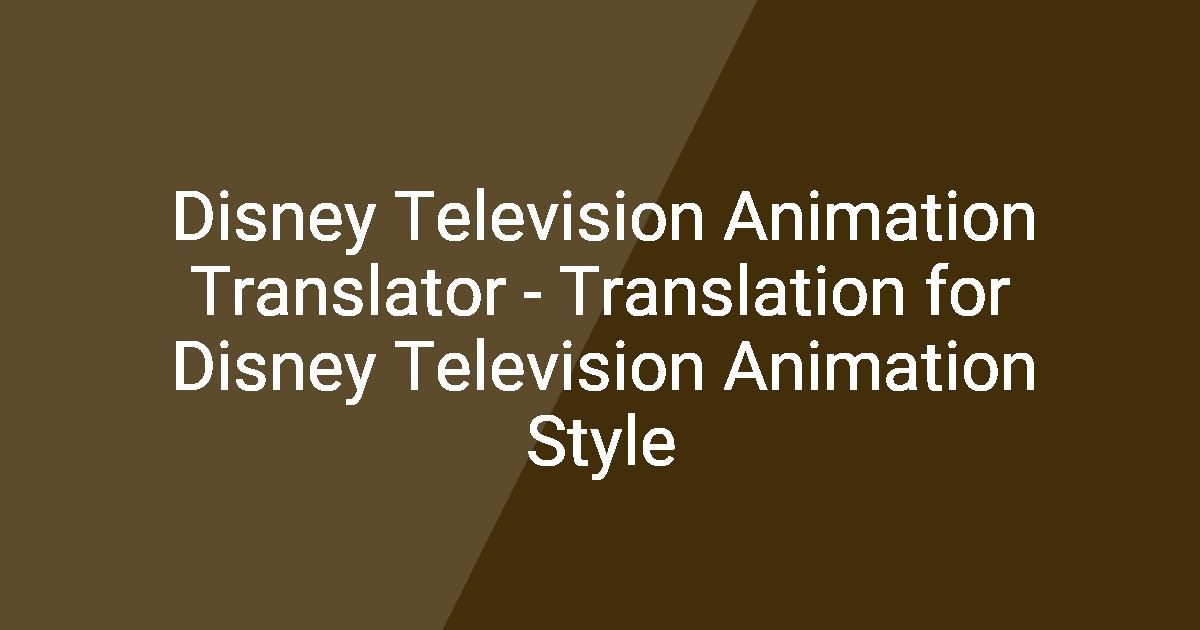 Disney Television Animation Translator - Translation for Disney ...