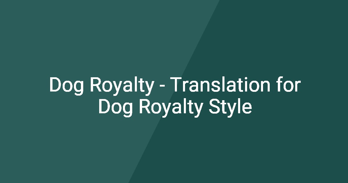 Dog Royalty - Translation for Dog Royalty Style