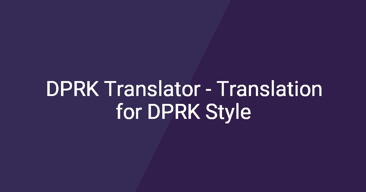 DPRK Translator - Translation for DPRK Style