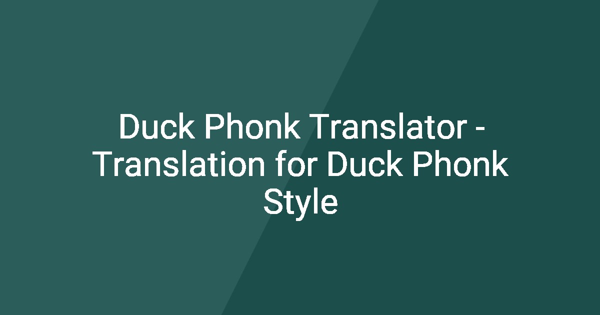 Duck Phonk Translator - Translation for Duck Phonk Style