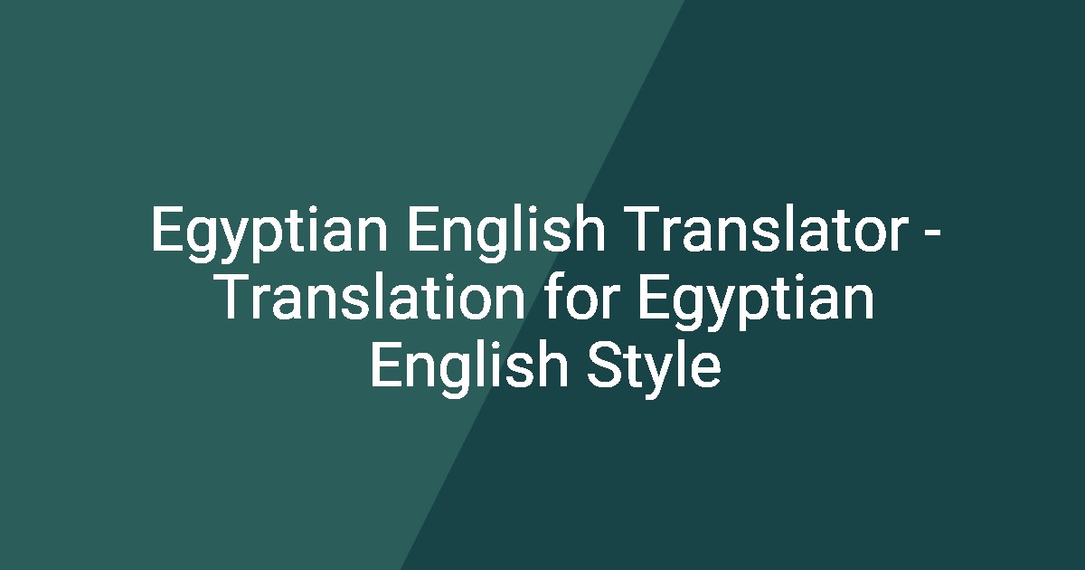 Egyptian English Translator - Translation for Egyptian English Style
