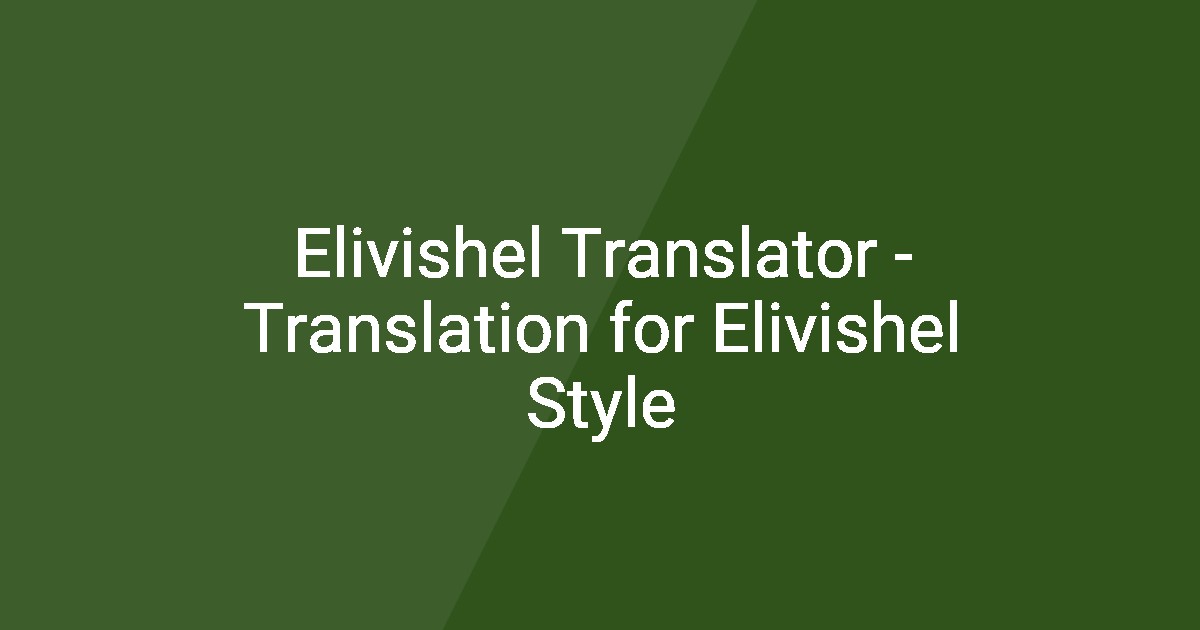 Elivishel Translator - Translation for Elivishel Style