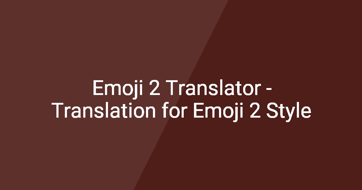 Emoji 2 Translator - Translation for Emoji 2 Style