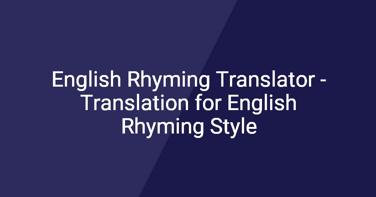 English Rhyming Translator - Translation for English Rhyming Style