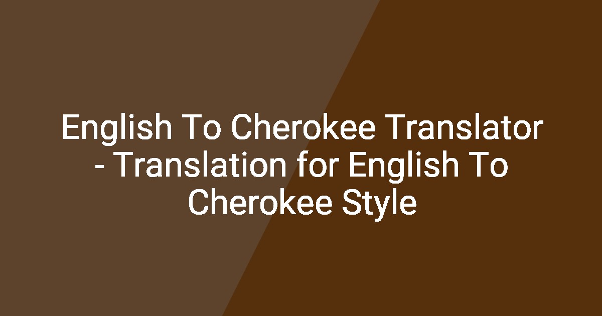English To Cherokee Translator - Translation for English To Cherokee Style