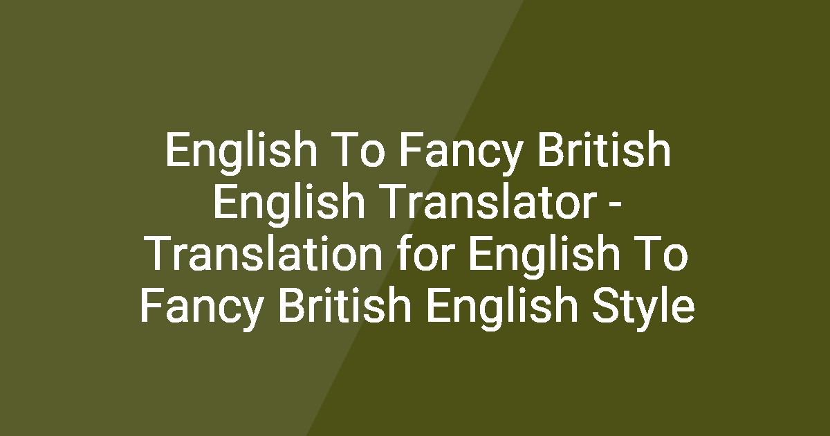 English To Fancy British English Translator - Translation for English ...