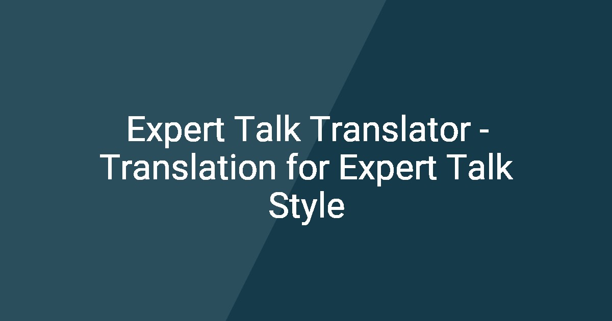 Expert Talk Translator - Translation for Expert Talk Style