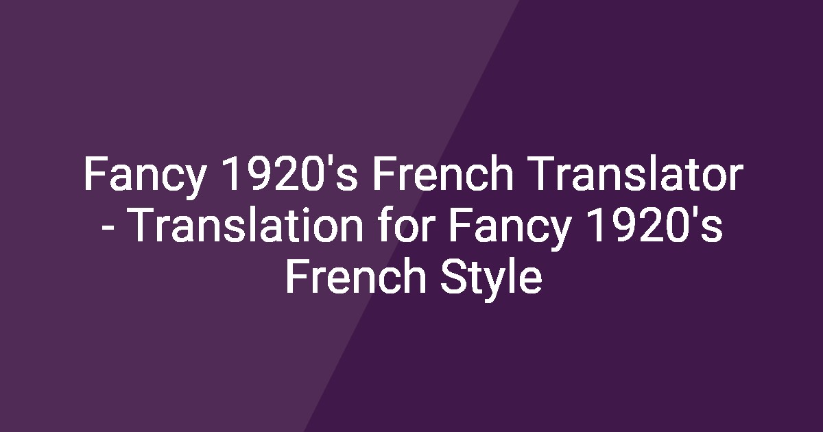 Fancy 1920's French Translator - Translation for Fancy 1920's French Style
