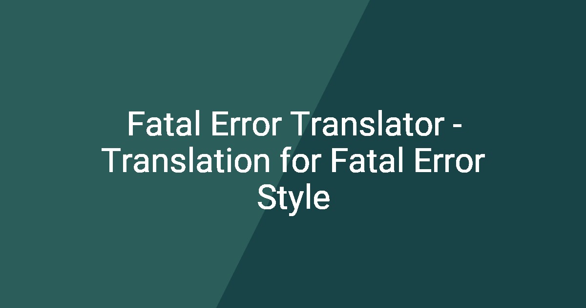 Fatal Error Translator - Translation for Fatal Error Style