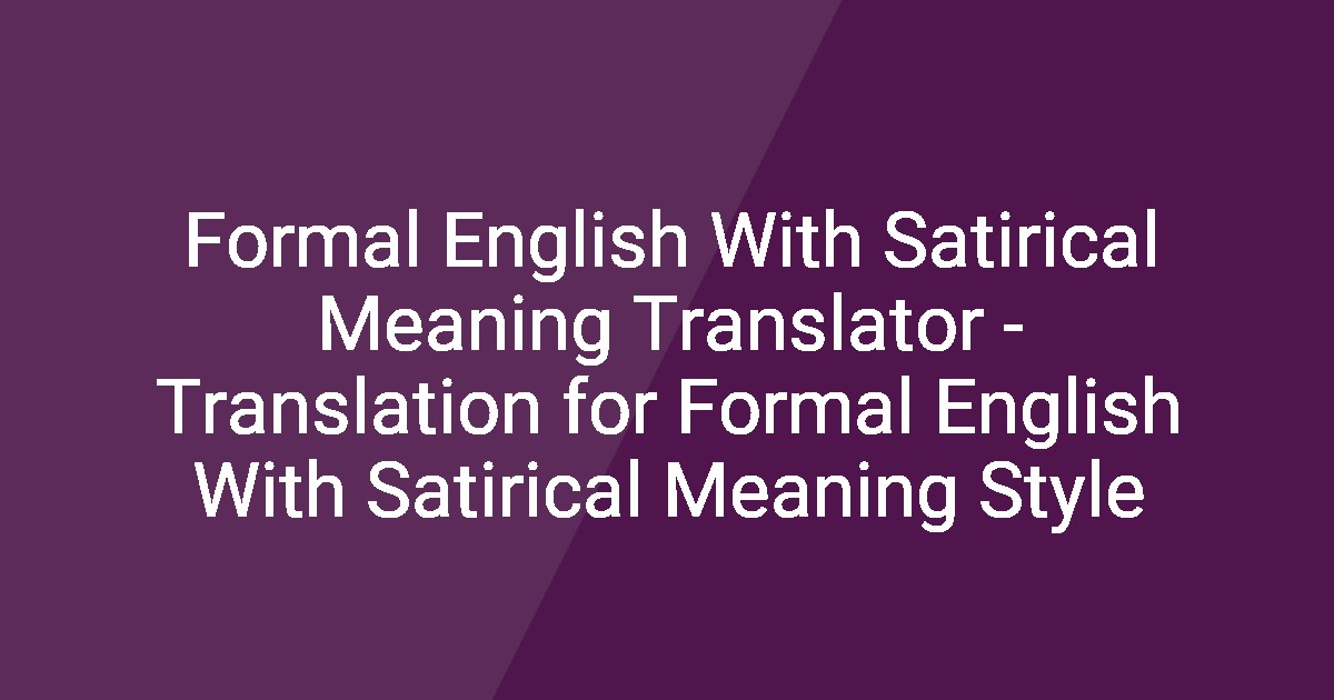 Formal English With Satirical Meaning Translator - Translation for ...
