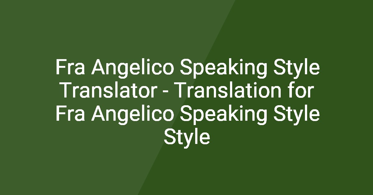 Fra Angelico Speaking Style Translator - Translation for Fra Angelico ...