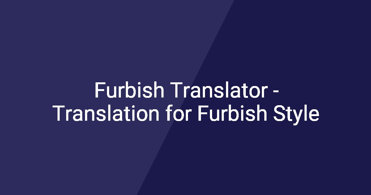 Furbish Translator - Translation for Furbish Style