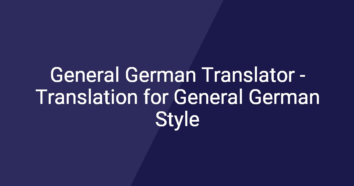 General German Translator - Translation for General German Style