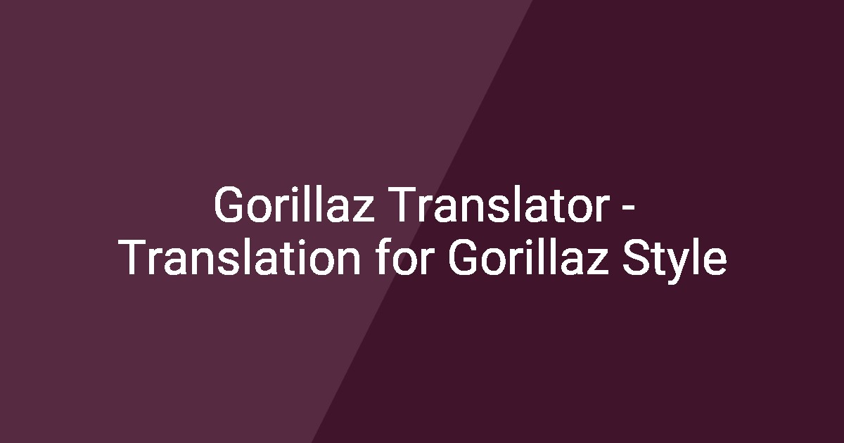 Gorillaz Translator - Translation for Gorillaz Style