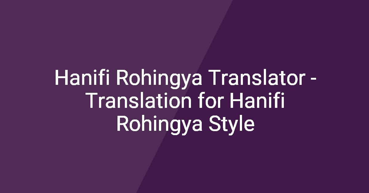 Hanifi Rohingya Translator - Translation for Hanifi Rohingya Style