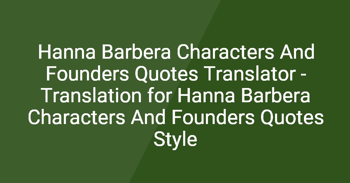 Hanna Barbera Characters And Founders Quotes Translator - Translation ...