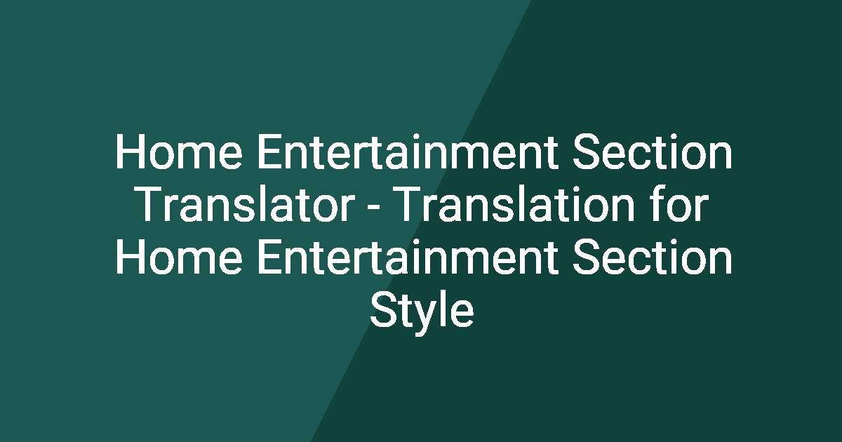 Home Entertainment Section Translator - Translation for Home ...