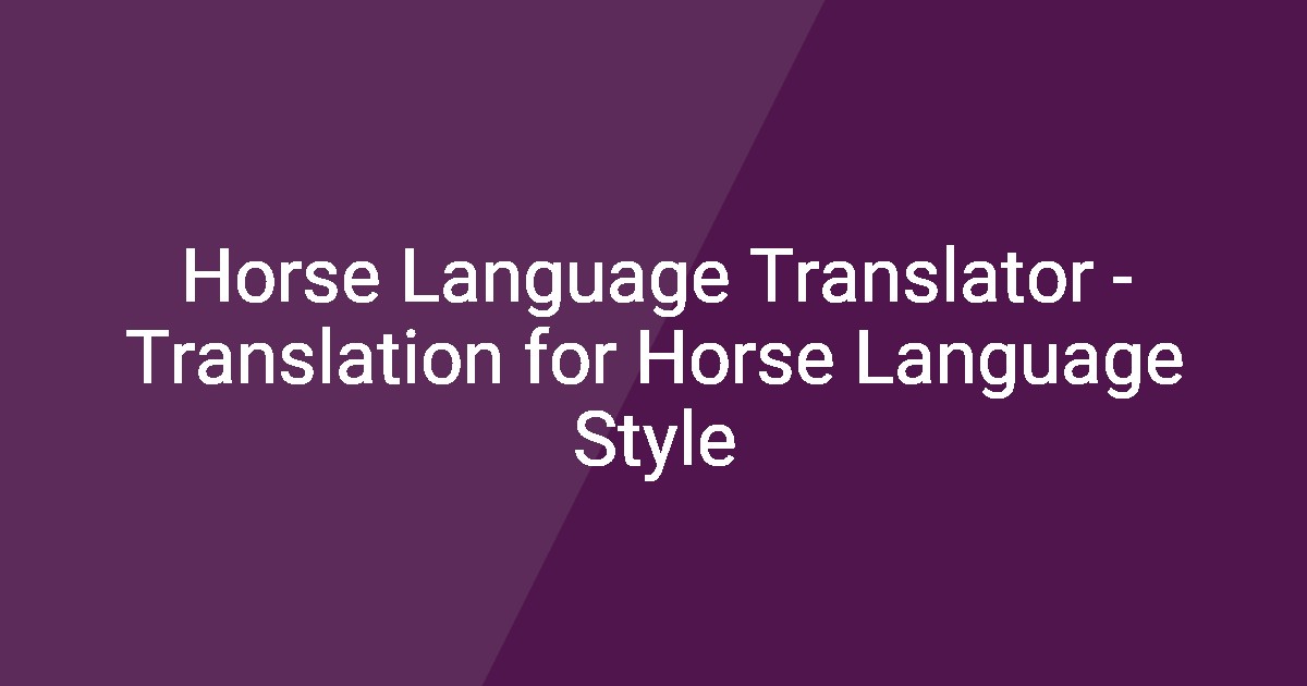 Horse Language Translator - Translation for Horse Language Style