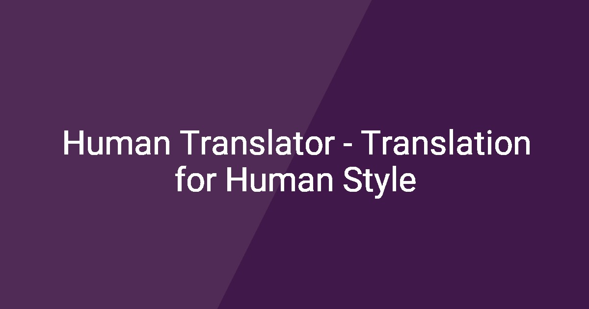 Human Translator - Translation for Human Style
