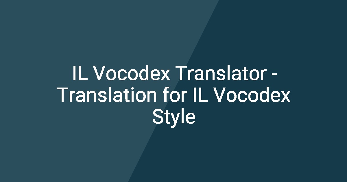 IL Vocodex Translator - Translation for IL Vocodex Style