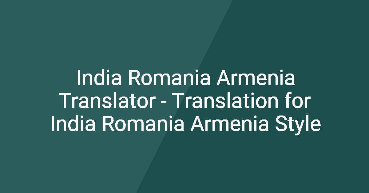 India Romania Armenia Translator - Translation for India Romania ...