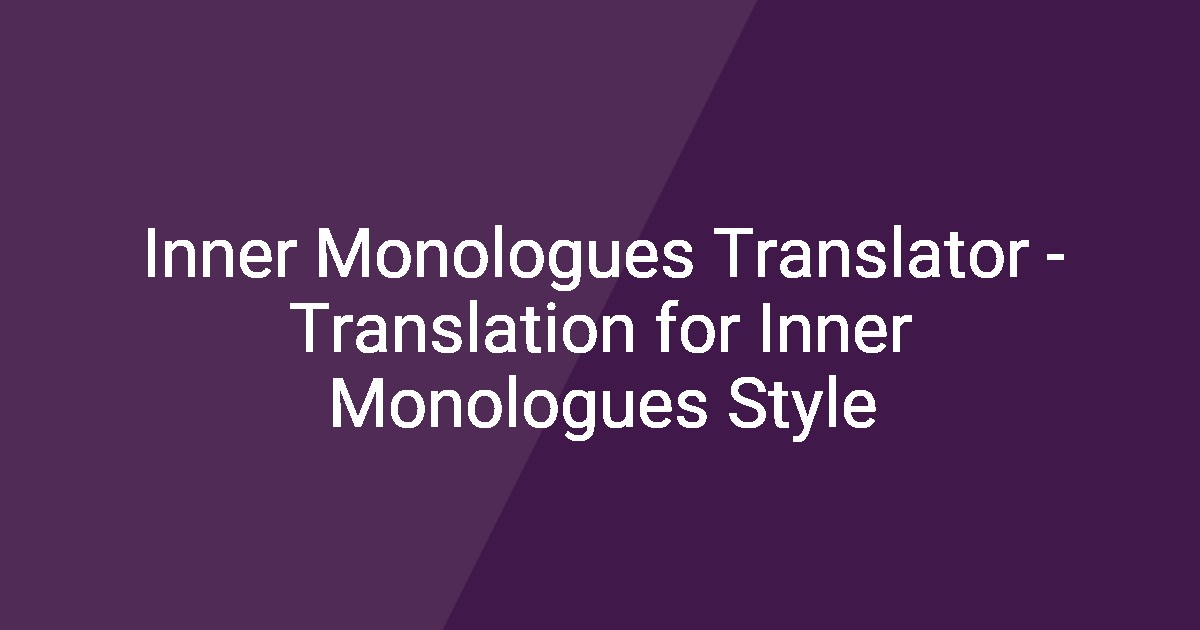Inner Monologues Translator - Translation for Inner Monologues Style