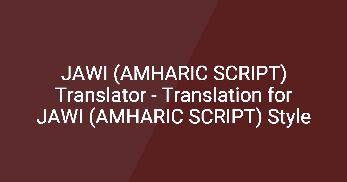JAWI (AMHARIC SCRIPT) Translator - Translation for JAWI (AMHARIC SCRIPT ...