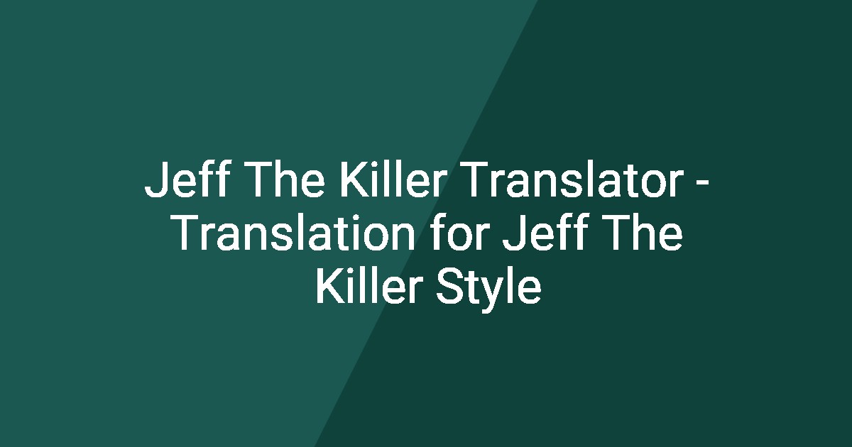 Jeff The Killer Translator - Translation for Jeff The Killer Style