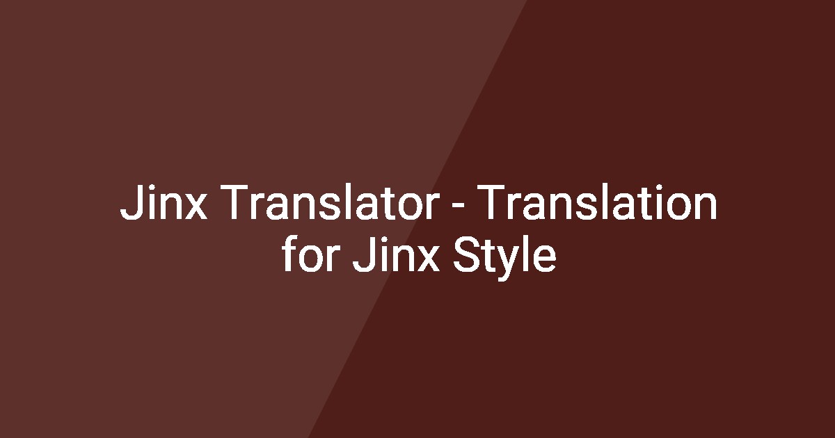 Jinx Translator - Translation for Jinx Style