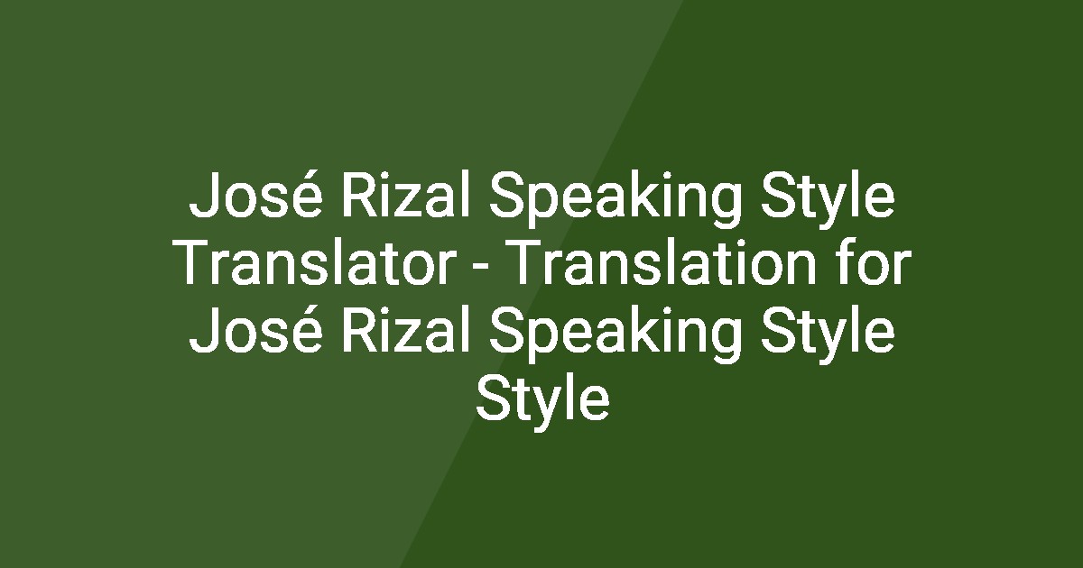 José Rizal Speaking Style Translator - Translation for José Rizal ...