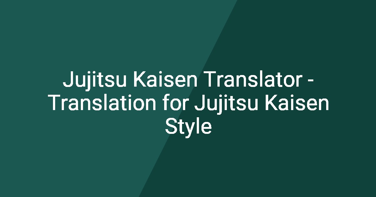 Jujitsu Kaisen Translator - Translation for Jujitsu Kaisen Style