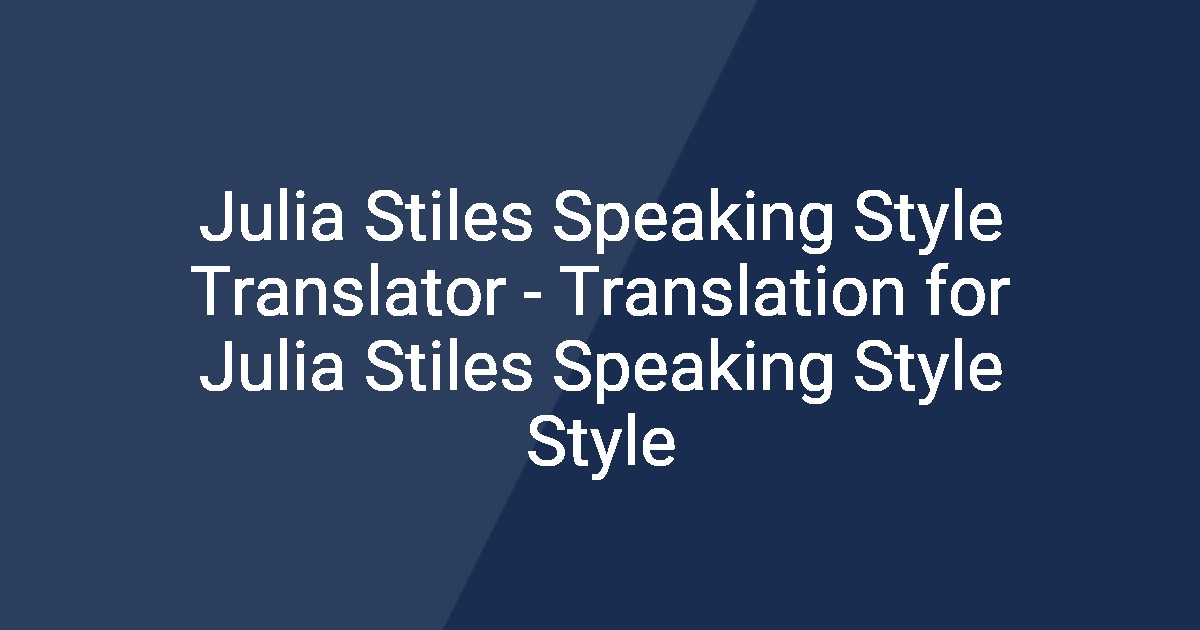 Julia Stiles Speaking Style Translator - Translation for Julia Stiles ...
