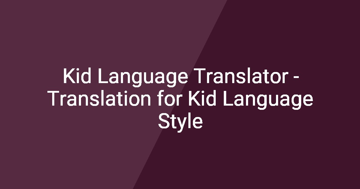 Kid Language Translator - Translation for Kid Language Style