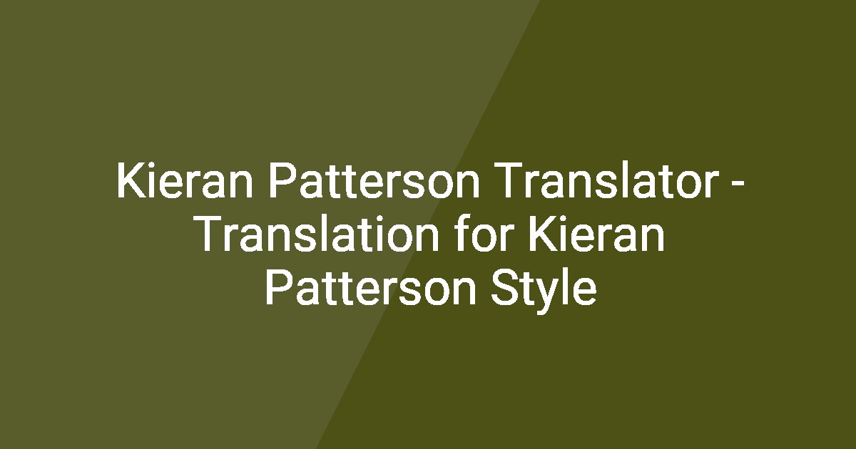 Kieran Patterson Translator - Translation for Kieran Patterson Style