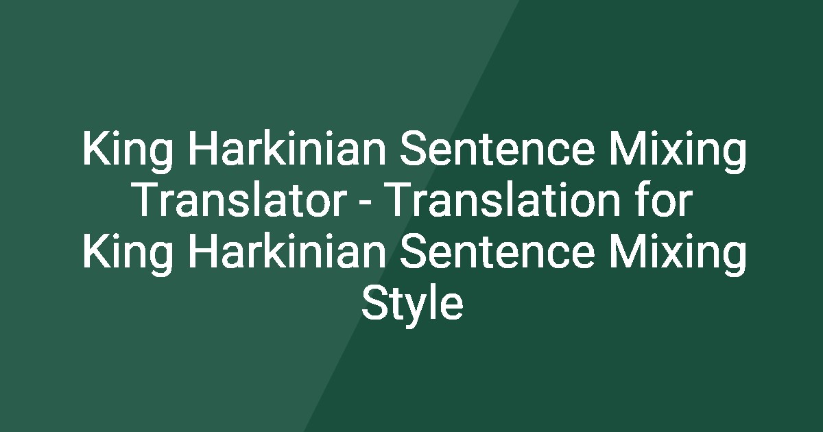 King Harkinian Sentence Mixing Translator - Translation for King ...