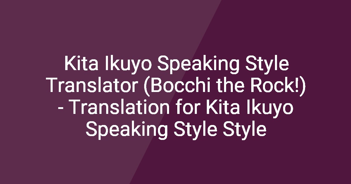 Kita Ikuyo Speaking Style Translator (Bocchi the Rock!) - Translation ...