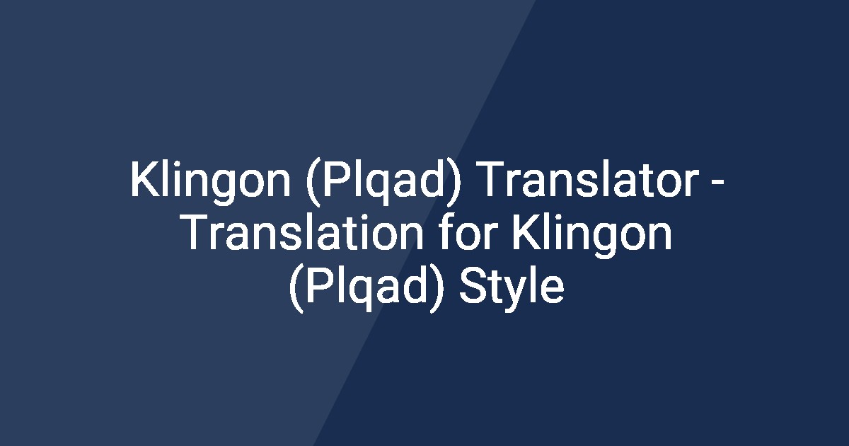 Klingon (Plqad) Translator - Translation for Klingon (Plqad) Style