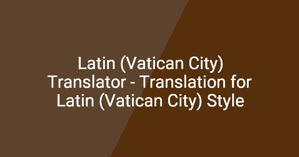 Latin (Vatican City) Translator - Translation for Latin (Vatican City ...