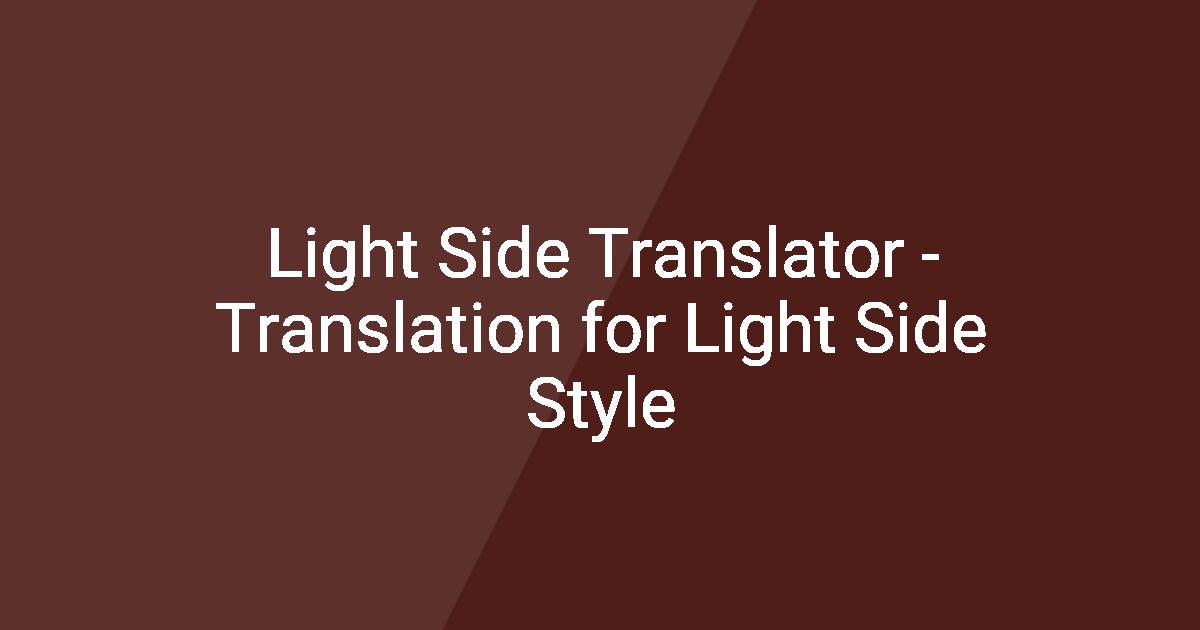 Light Side Translator - Translation for Light Side Style