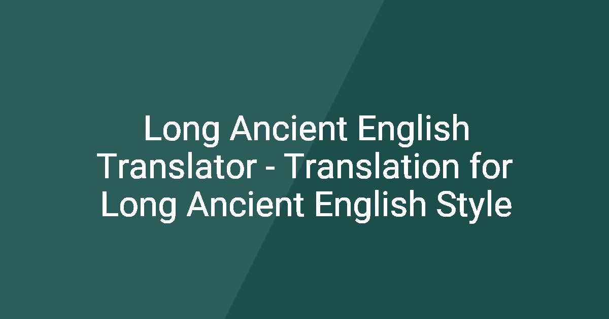 Long Ancient English Translator - Translation for Long Ancient English ...