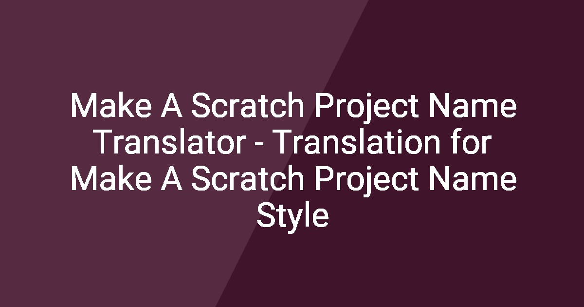 Make A Scratch Project Name Translator - Translation for Make A Scratch ...