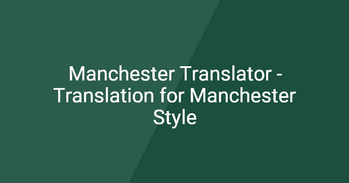 Manchester Translator - Translation for Manchester Style