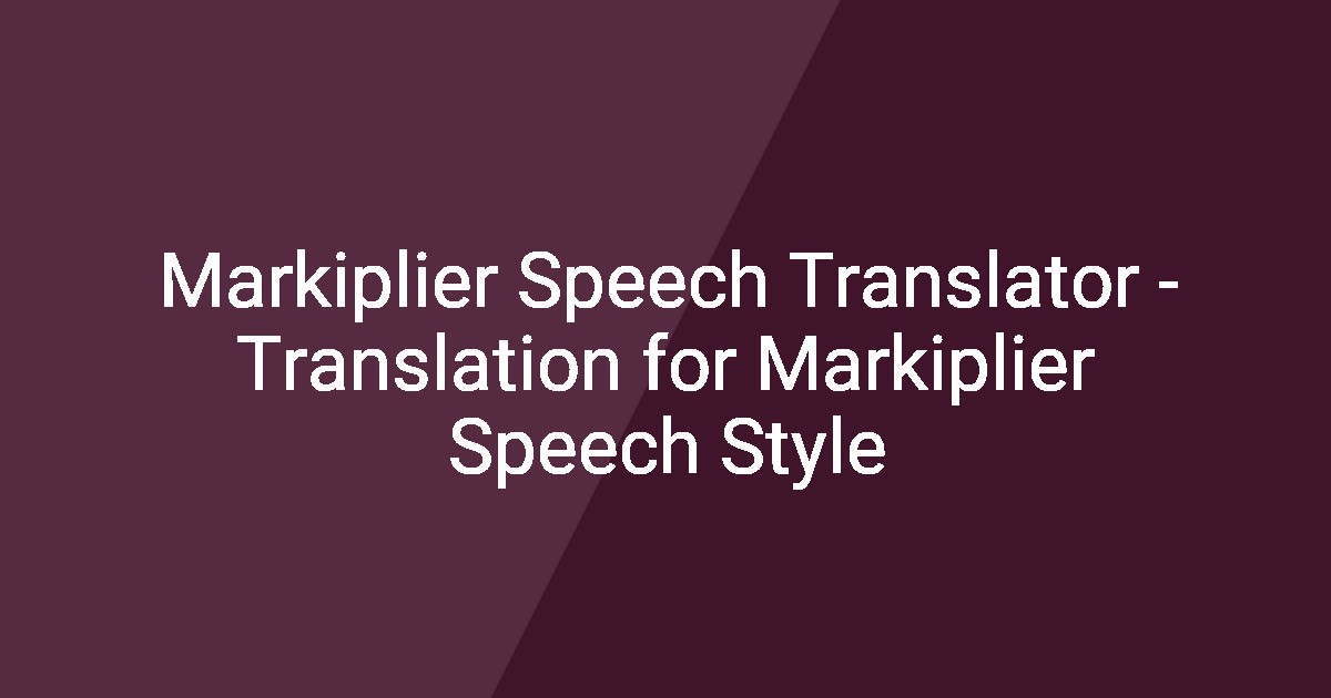 Markiplier Speech Translator - Translation for Markiplier Speech Style