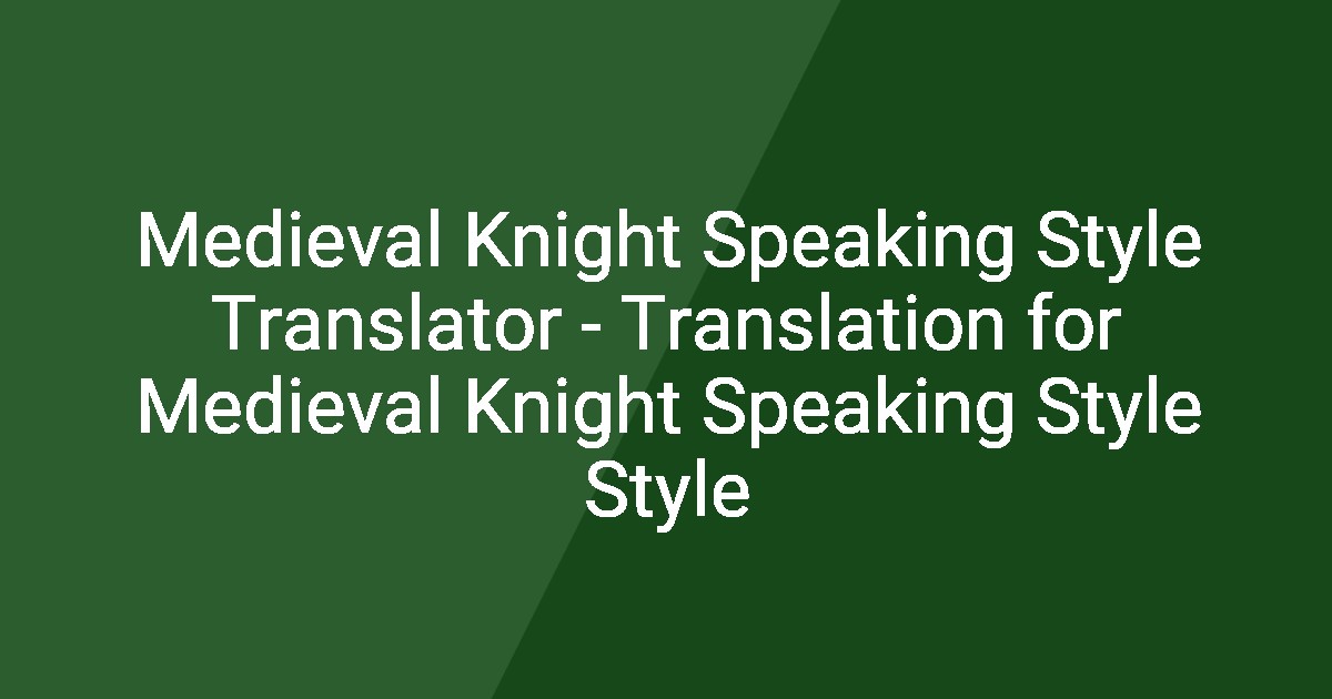 Medieval Knight Speaking Style Translator - Translation for Medieval ...