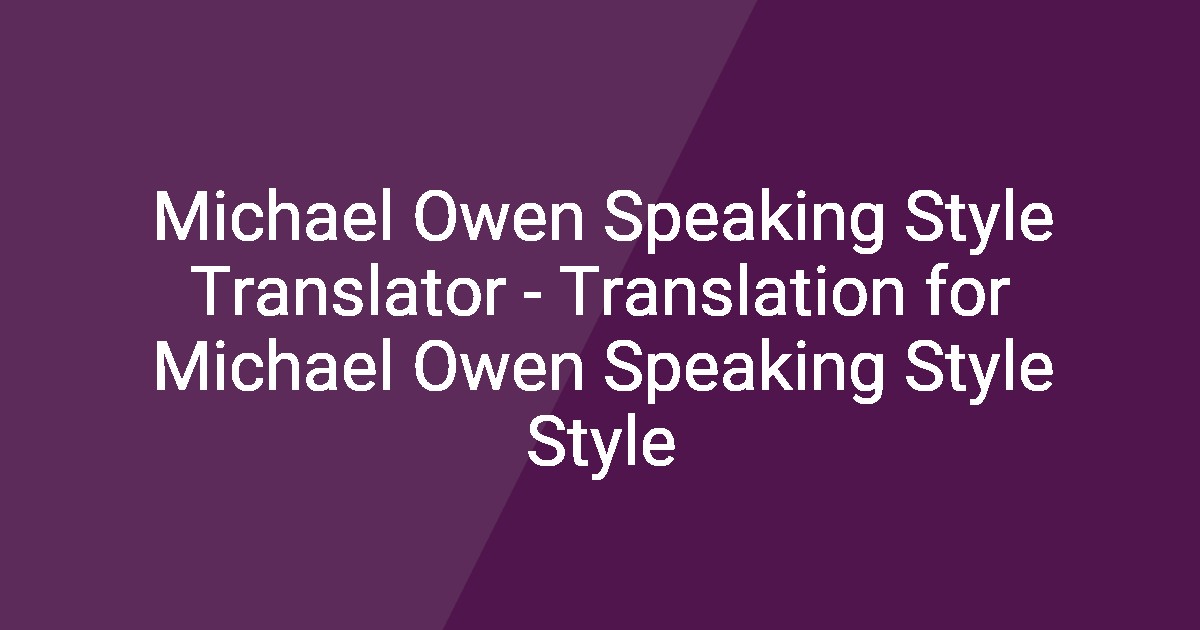 Michael Owen Speaking Style Translator - Translation for Michael Owen ...