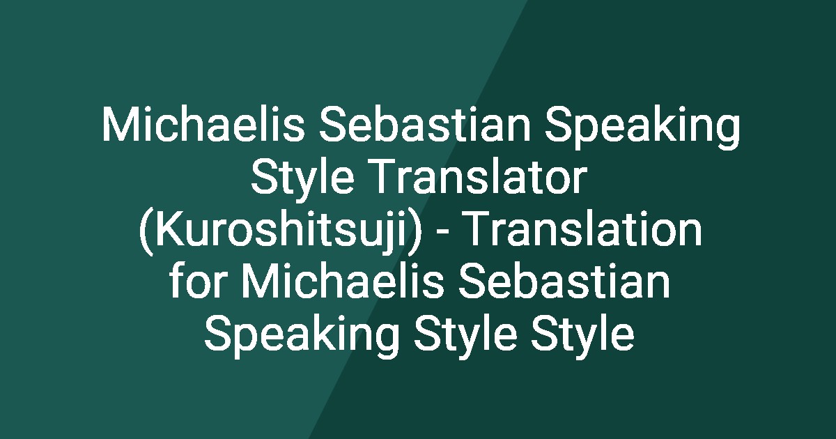 Michaelis Sebastian Speaking Style Translator (Kuroshitsuji ...