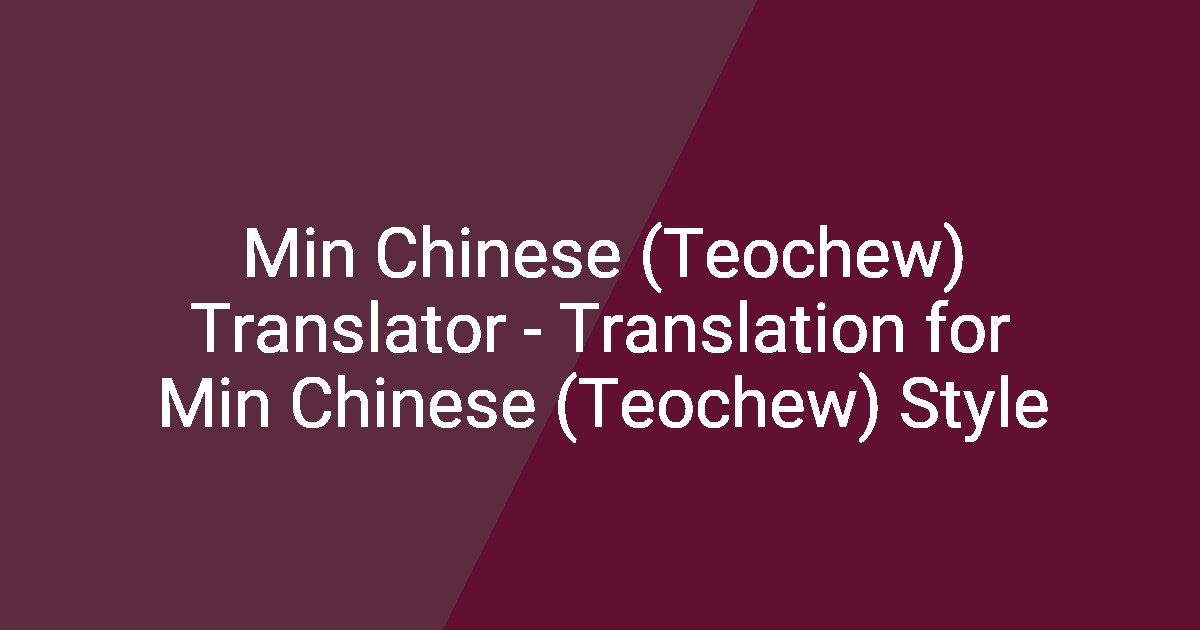 Min Chinese (Teochew) Translator - Translation for Min Chinese (Teochew ...